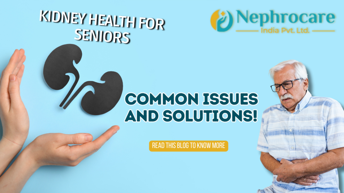Kidney Health for Seniors: Common Issues and Solutions - Nephro Care India